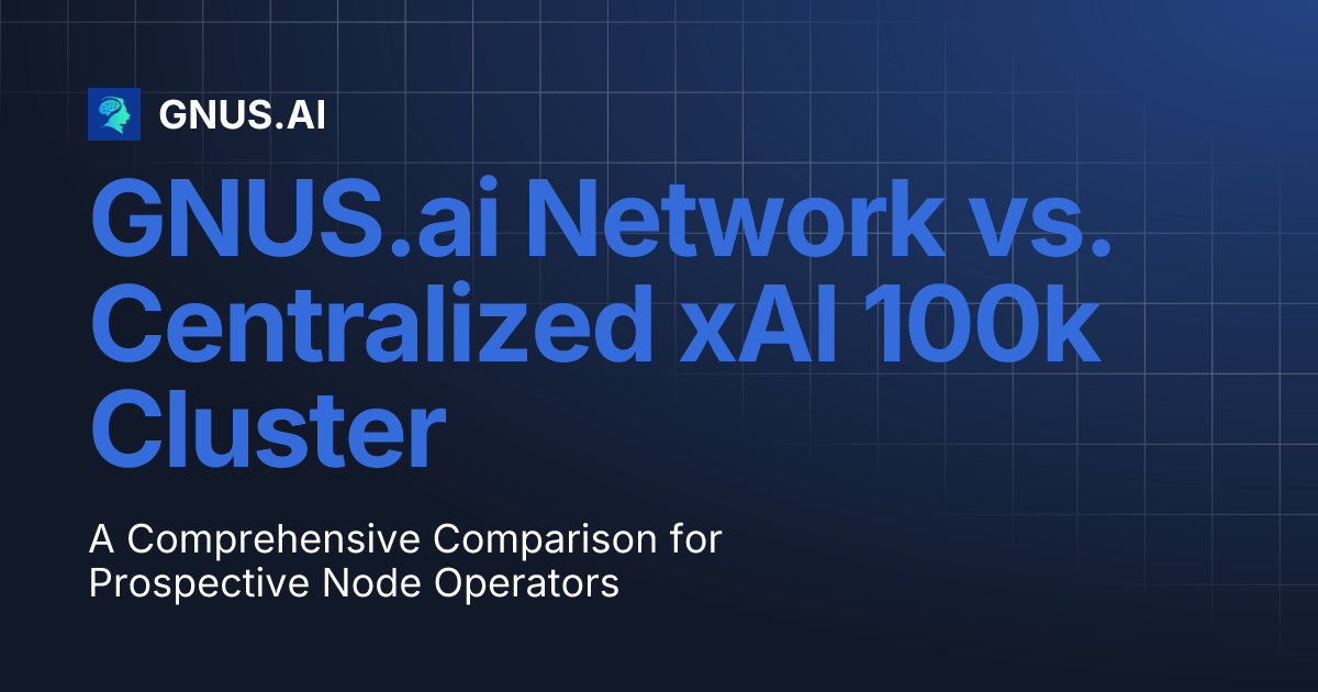 GNUS.ai Network vs. Centralized xAI 100k Cluster | GNUS.AI