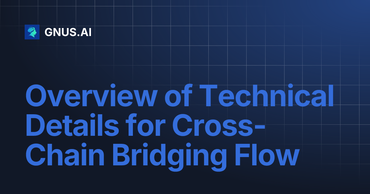 Overview of Technical Details for Cross-Chain Bridging Flow | GNUS.AI