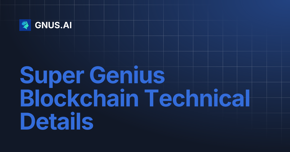 Super Genius Blockchain Technical Details | GNUS.AI
